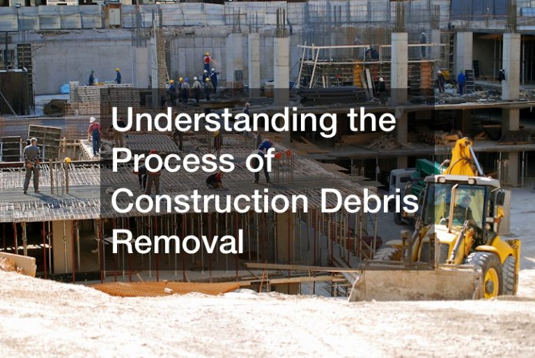 Understanding the Process of Construction Debris Removal - Alabama Wild Man